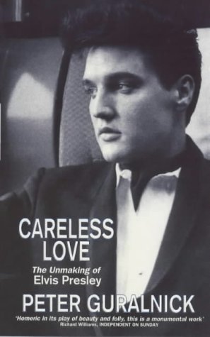 Careless Love…The Unmaking of Elvis Book – PowerPop… An Eclectic ...
