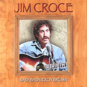 Jim Croce – Bad, Bad Leroy Brown – PowerPop… An Eclectic Collection of ...
