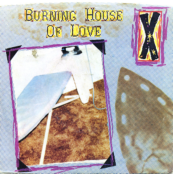 X – Burning House Of Love – PowerPop… An Eclectic Collection of Pop Culture